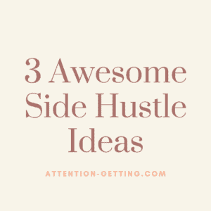 Side Hustle Business Ideas - Attention Getting